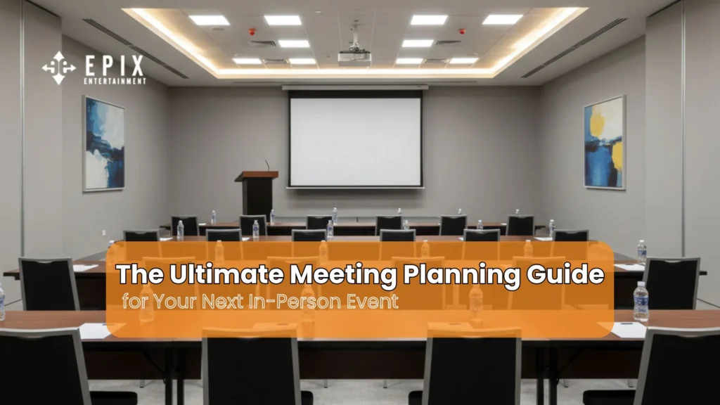 The Ultimate Meeting Planning Guide for In-Person Events | Epix