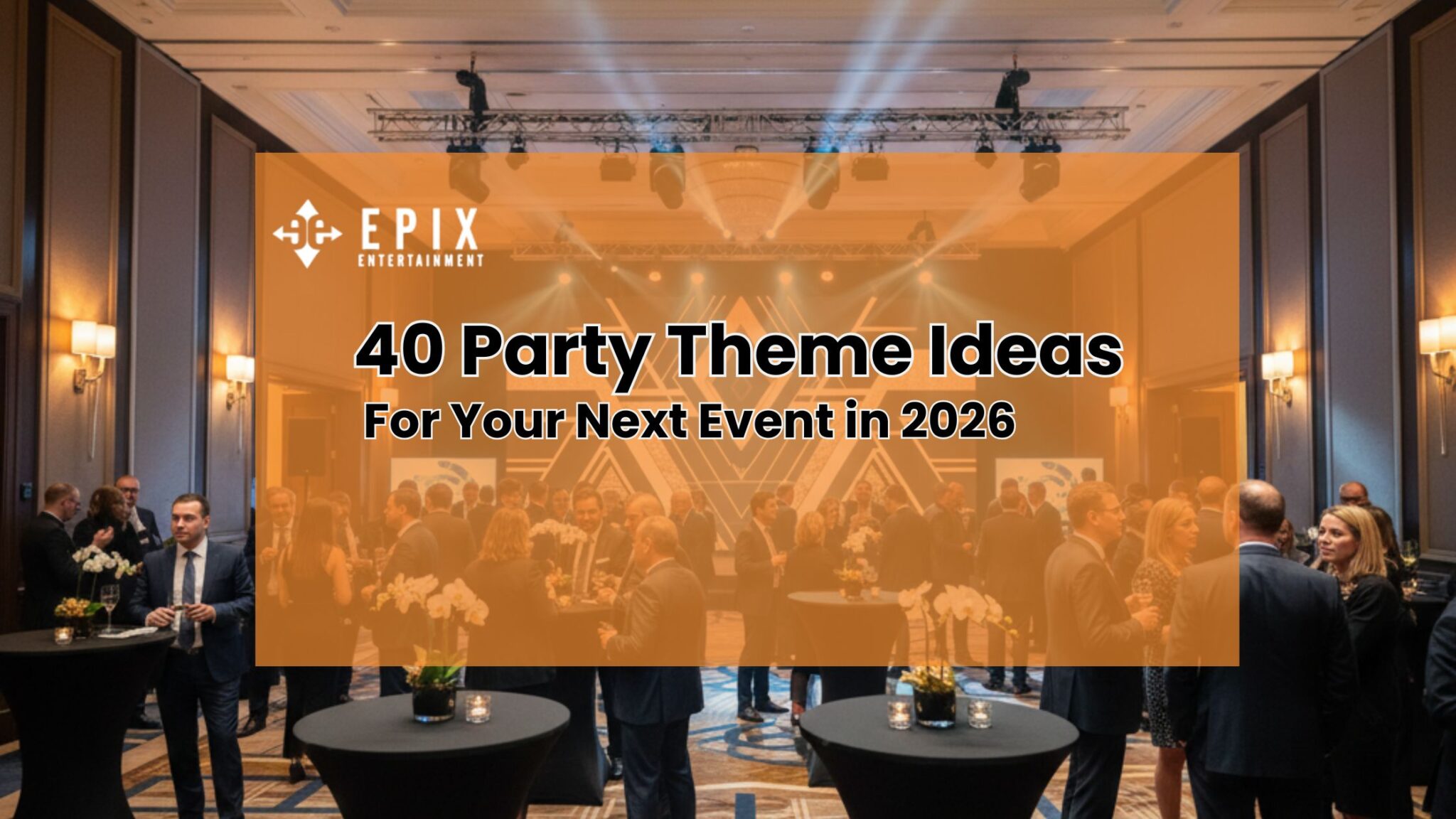 40 Party Theme Ideas for Your Next Event 2026 | Epix